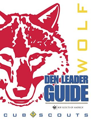 Wolf Den Leader Guide by Boy Scouts of America
