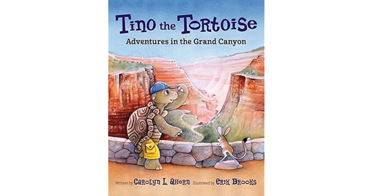 Tino the Tortoise: Adventures in the Grand Canyon by Carolyn L Ahern