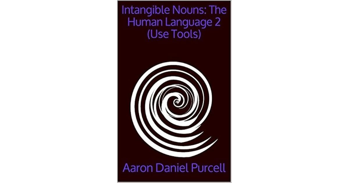Intangible Nouns: The Human Language 2 by Aaron Daniel Purcell
