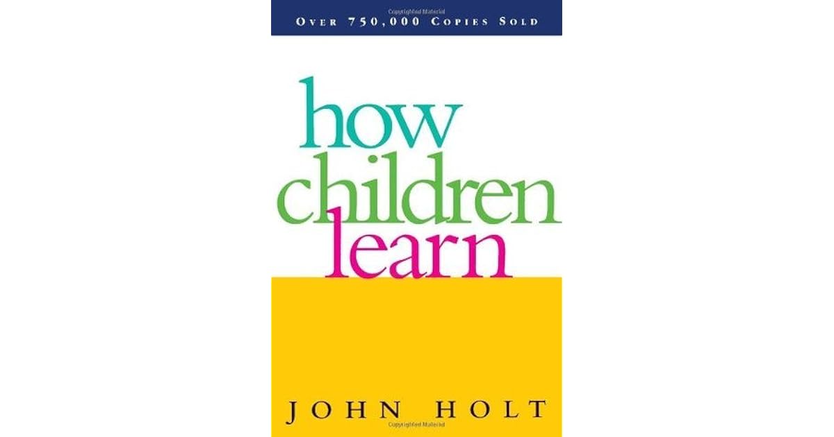 How Children Learn by John C. Holt