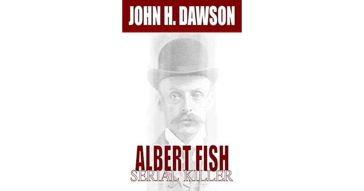 Albert Fish - Serial Killer by John H. Dawson