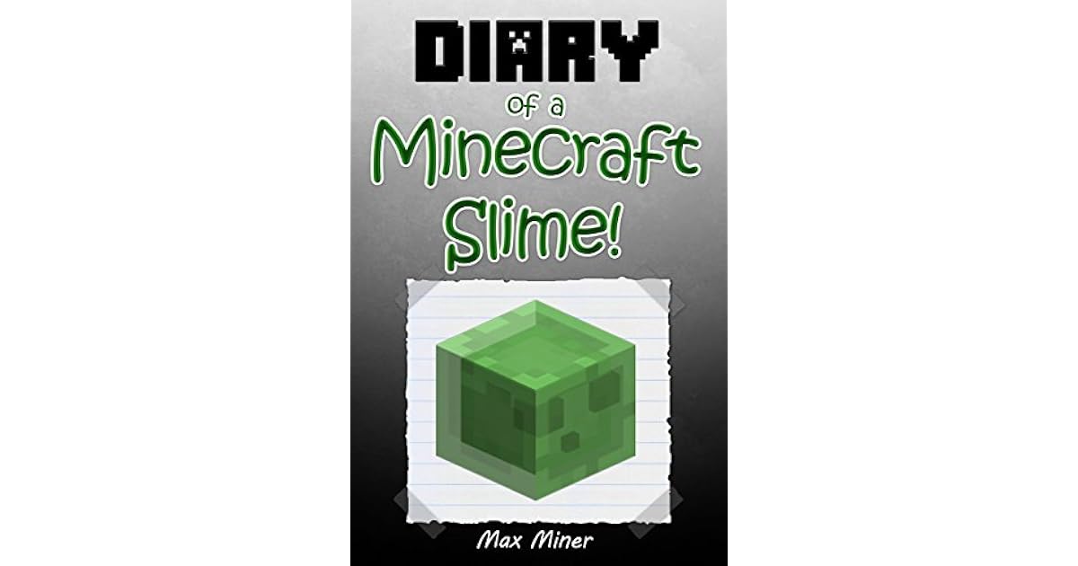 Diary of a Minecraft Slime! (Book 6): (An Unofficial Minecraft Book ...