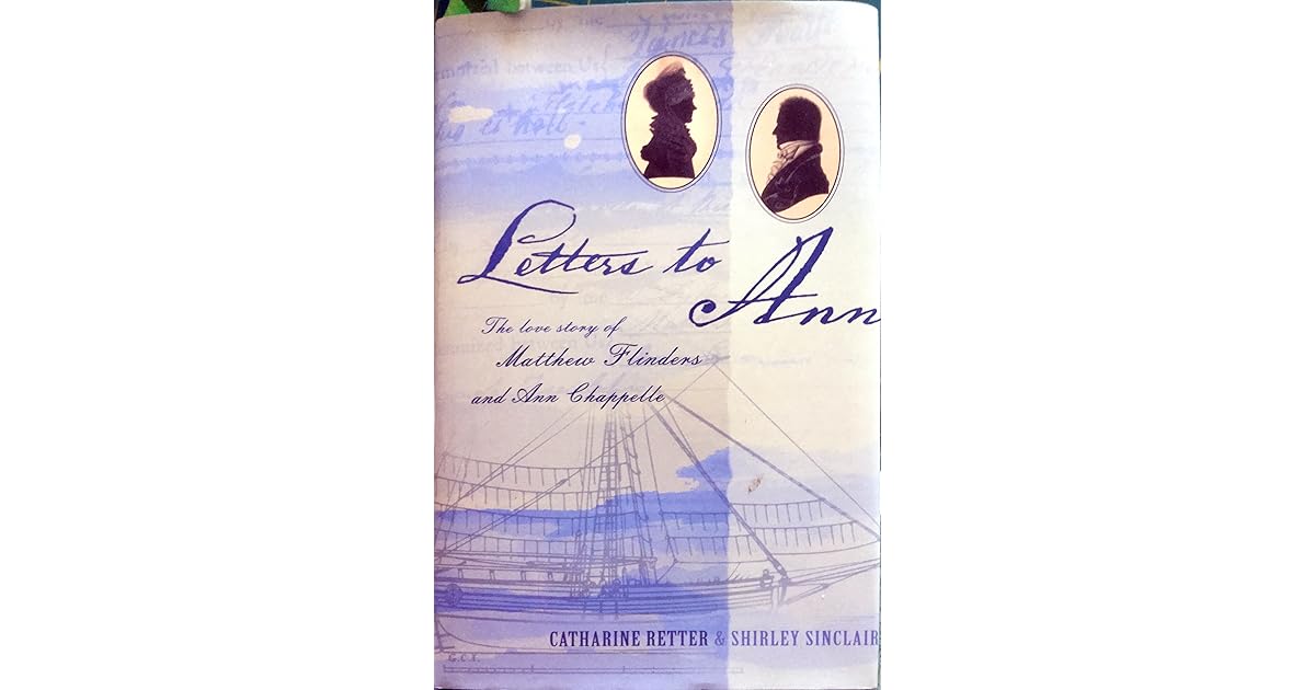 Letters To Ann: The Love Story Of Matthew Flinders And Ann Chappelle by ...