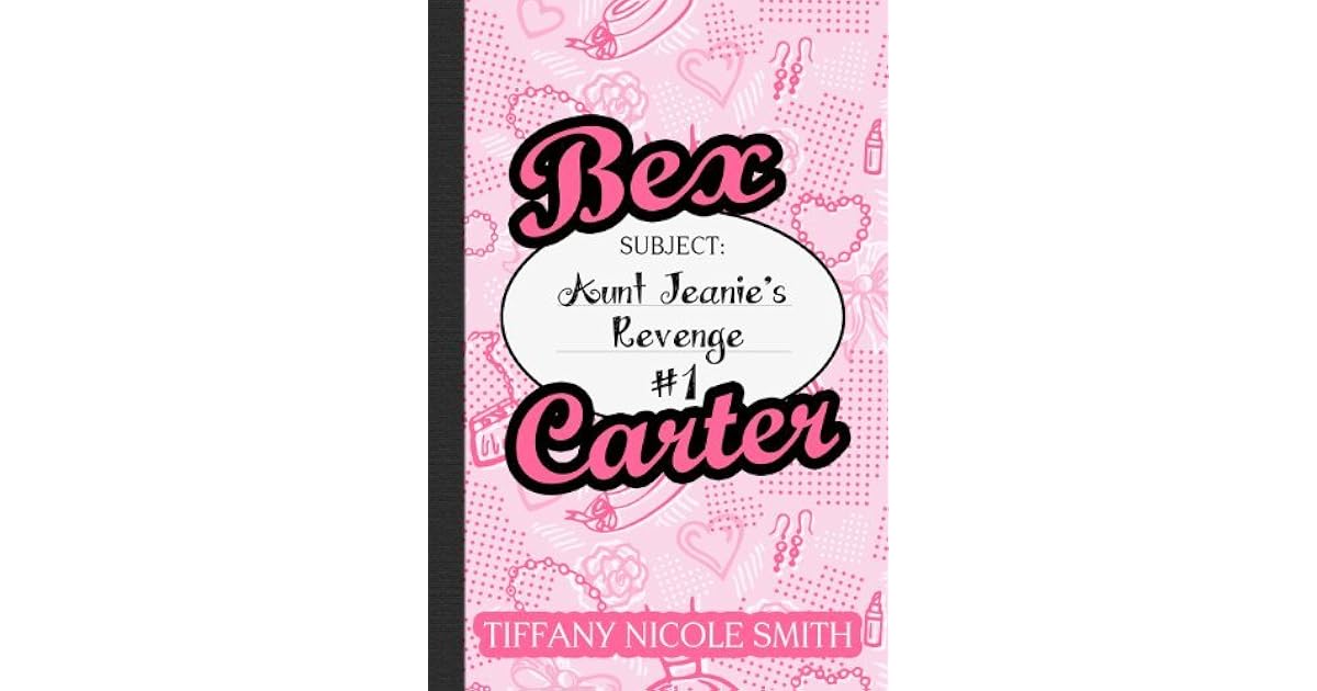 Bex Carter 1: Aunt Jeanie's Revenge by Tiffany Nicole Smith