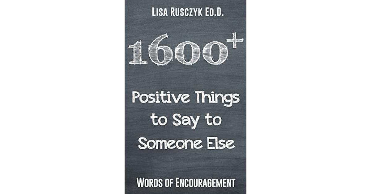 1600+ Positive Things to Say to Someone Else: Words of Encouragement by ...