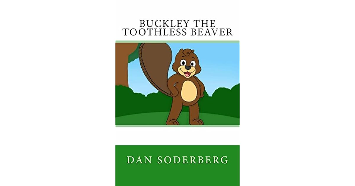 Buckley the Toothless Beaver by Dan Soderberg