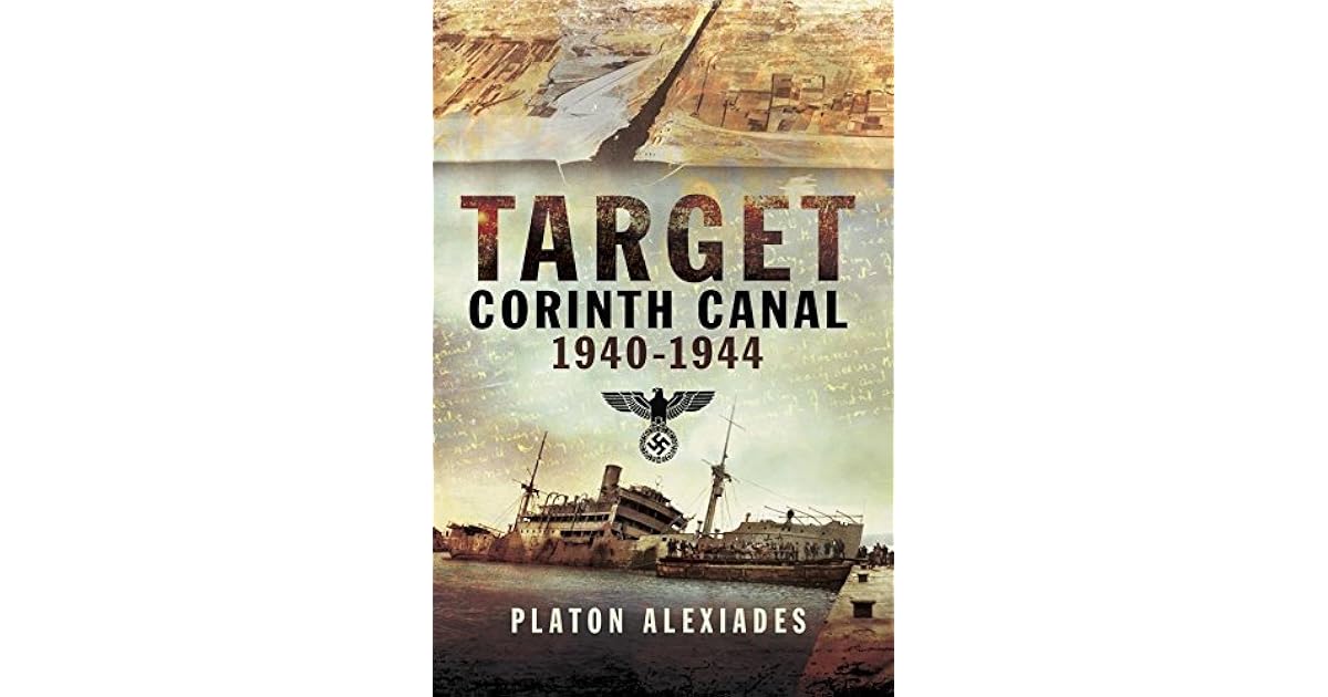 Target Corinth Canal : 1940-1944 by Platon Alexiades