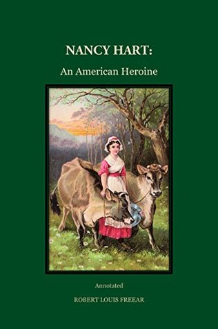 NANCY HART: An American Heroine, Annotated. by Robert Louis Freear