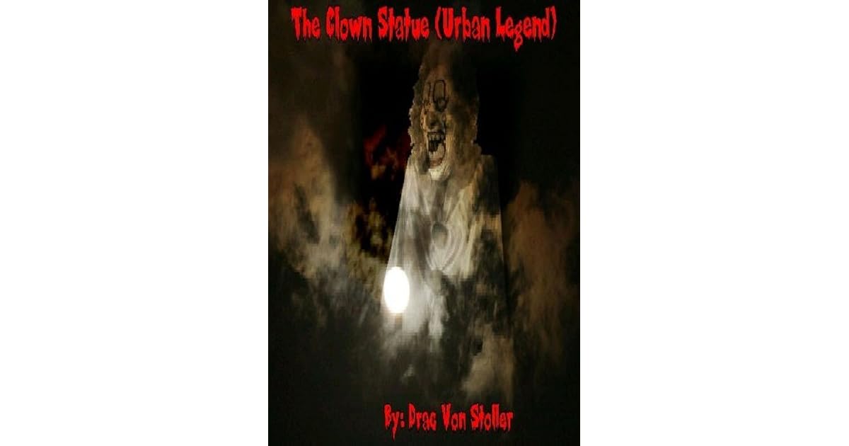 The Clown Statue (Urban Legend) by Drac Von Stoller