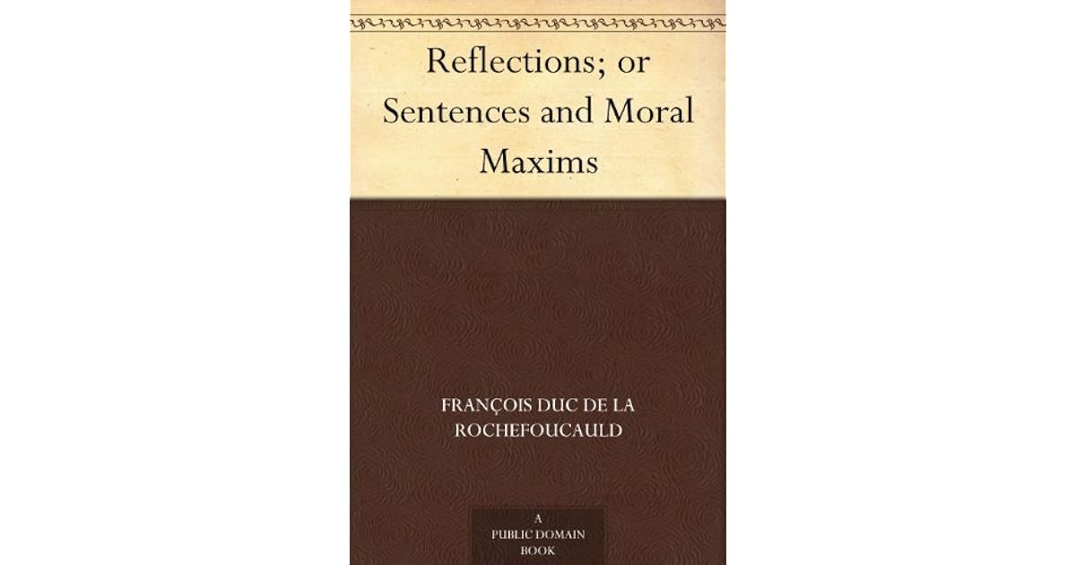 Reflections; or Sentences and Moral Maxims by François de La Rochefoucauld