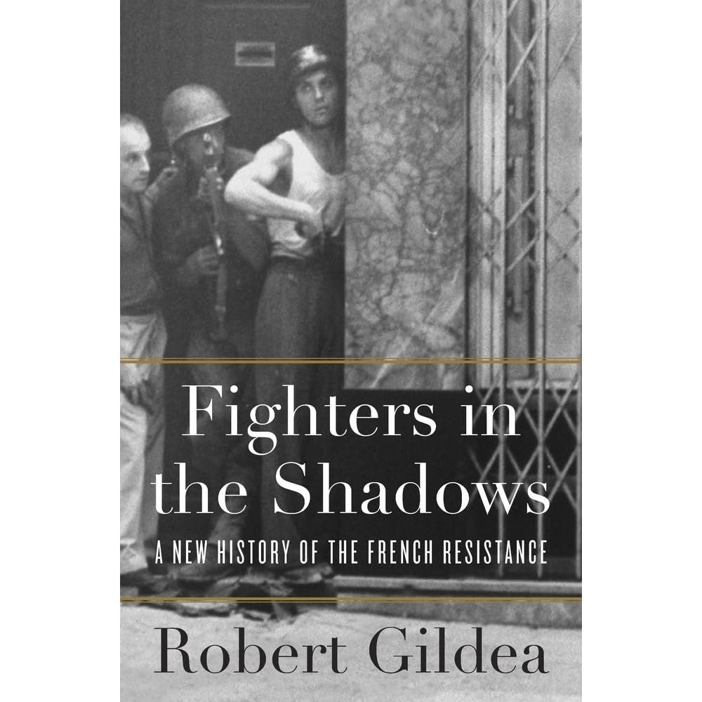Fighters in the Shadows: A New History of the French Resistance by ...