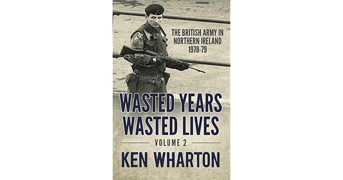 Wasted Years, Wasted Lives Volume 2: The British Army in Northern ...