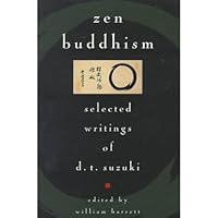 Zen Buddhism: Selected Writings of D. T. Suzuki by D.T. Suzuki
