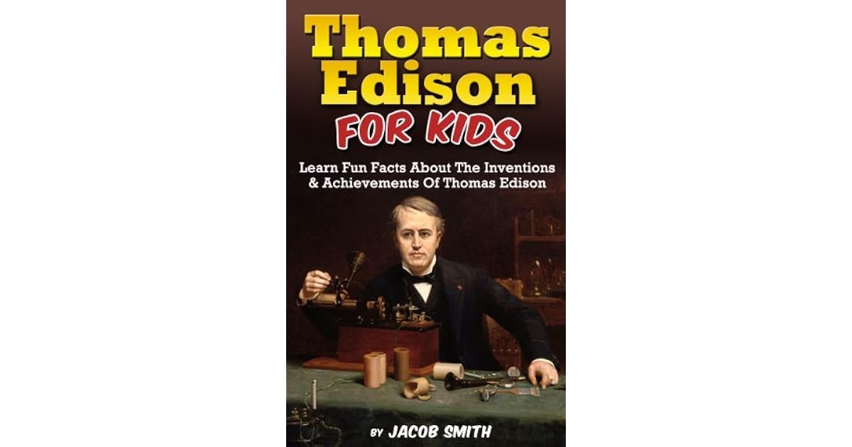 Thomas Edison For Kids: Learn Fun Facts About The Inventions, and ...