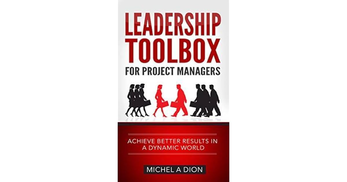 Leadership Toolbox for Project Managers: Achieve better results in a ...