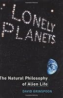 Lonely Planets: The Natural Philosophy of Alien Life by David Grinspoon