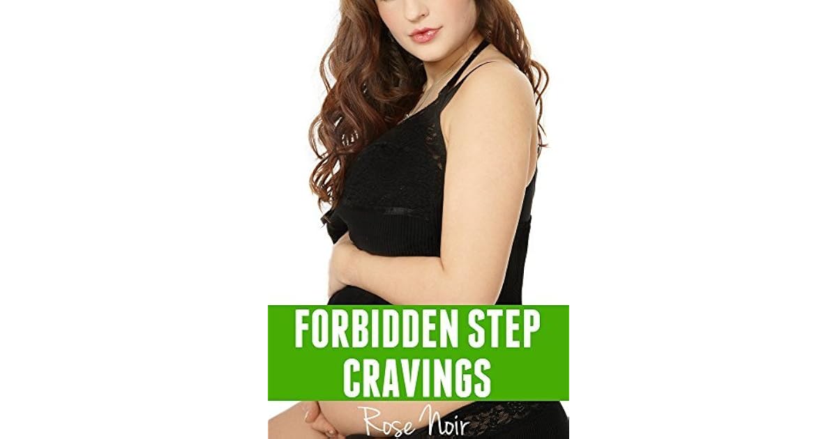 Forbidden Step Cravings: Taboo forbidden pregnancy romance by Rose Noir