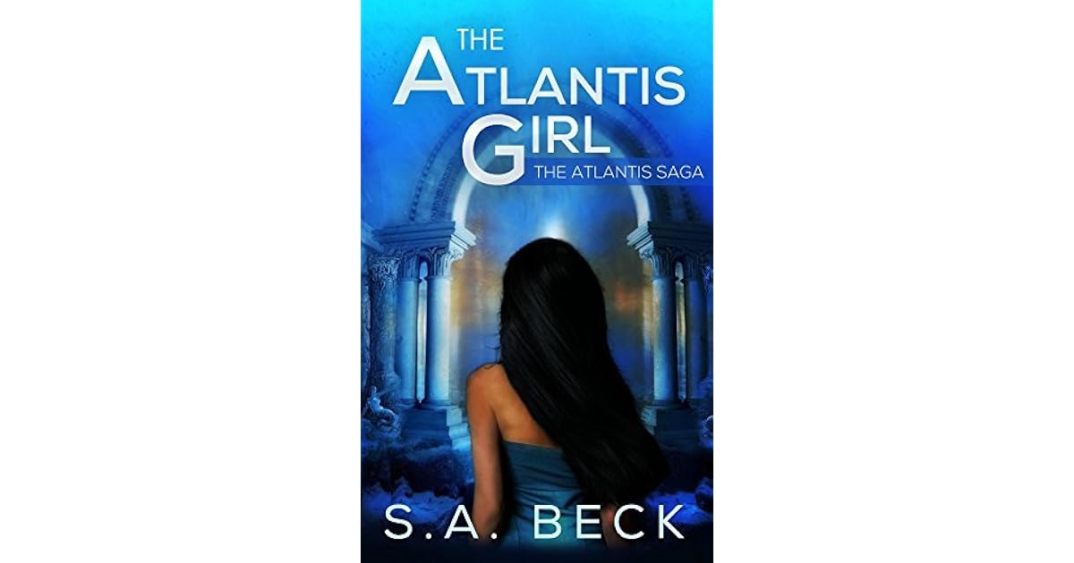 The Atlantis Girl (The Atlantis Saga #1) by S.A. Beck