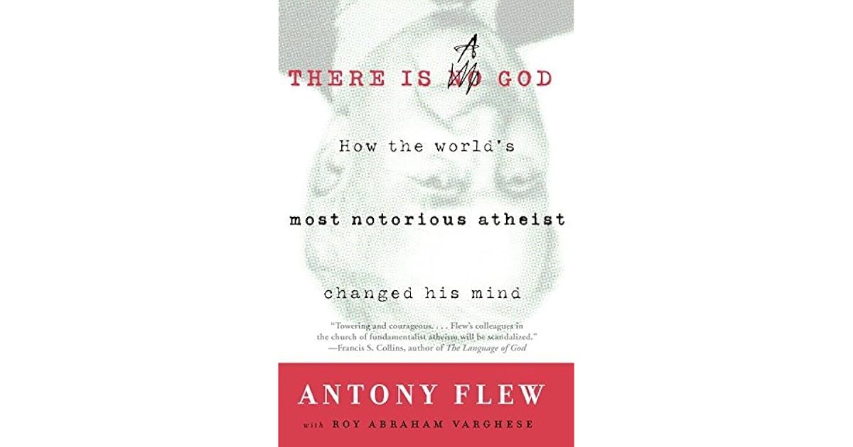 There Is a God: How the World's Most Notorious Atheist Changed His Mind ...