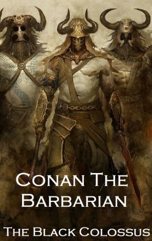 Conan the Barbarian: The Black Colossus by Robert E. Howard