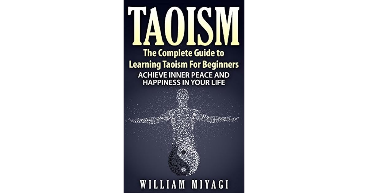 Taoism: The Complete Guide to Learning Taoism For Beginners - Achieve ...