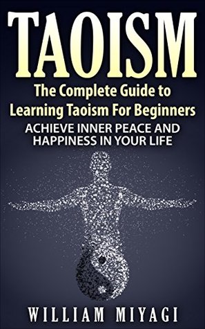 Taoism: The Complete Guide to Learning Taoism For Beginners - Achieve ...