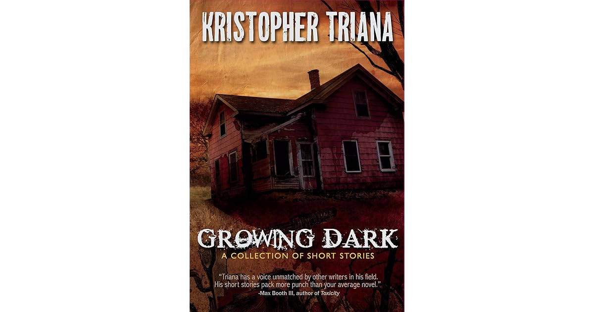 Growing Dark by Kristopher Triana