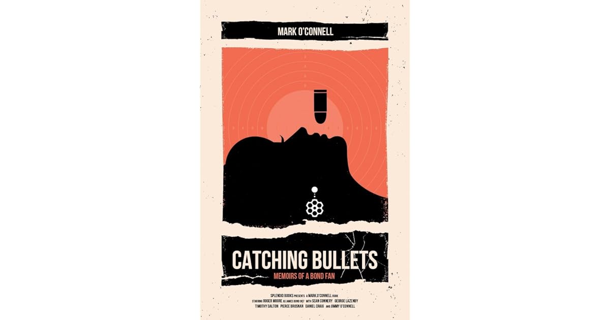 Catching Bullets: Memoirs of a Bond Fan by Mark O'Connell