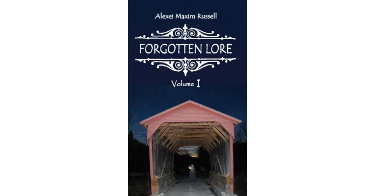 Forgotten Lore: Volume I by Alexei Maxim Russell