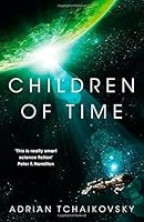 Children of Time (Children of Time, #1) by Adrian Tchaikovsky