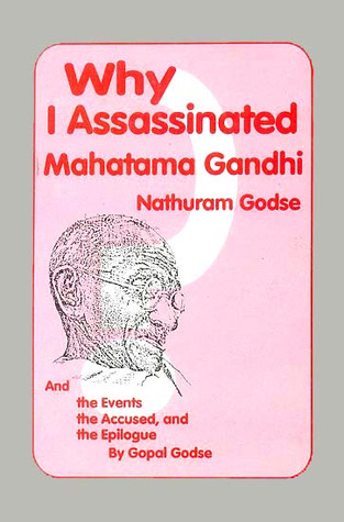 Why I Assassinated Mahatma Gandhi by Nathuram Godse