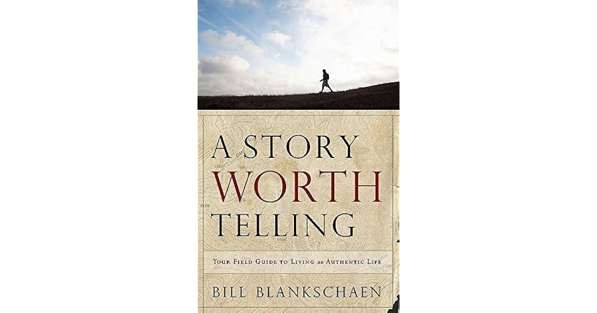 A Story Worth Telling: Your Field Guide to Living an Authentic Life by ...