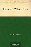 The Old Wives' Tale by Arnold Bennett
