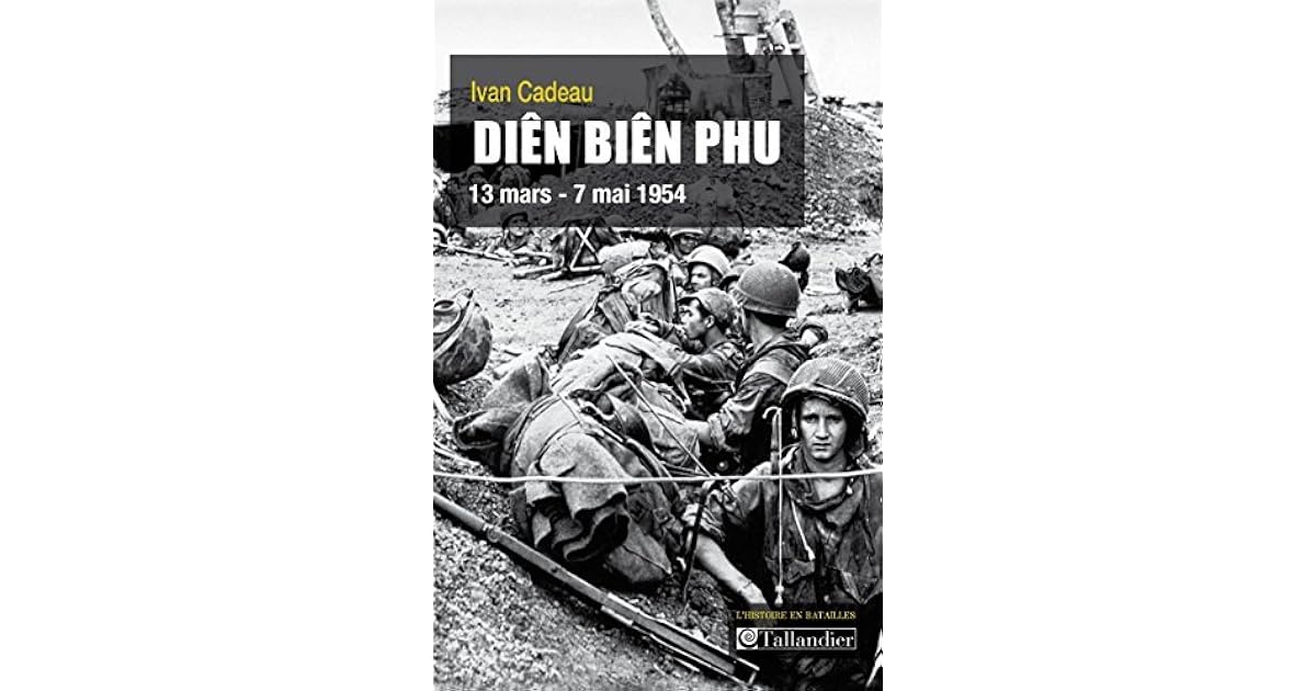Diên Biên Phu: 13 mars - 7 mai 1954 by Ivan Cadeau