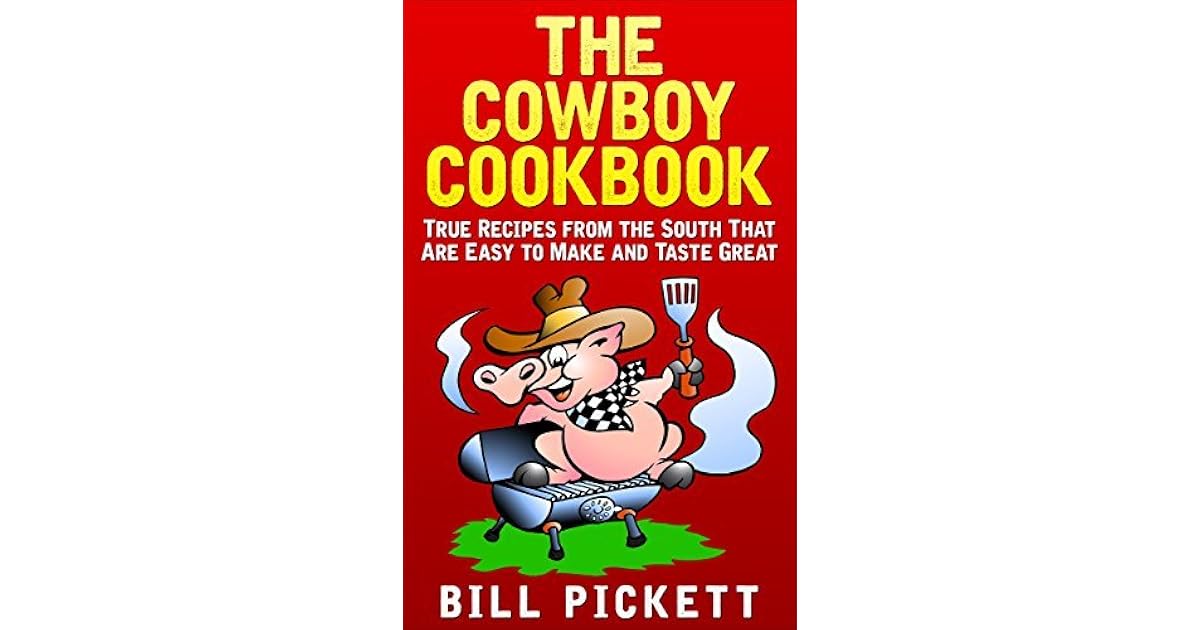 The Cowboy Cookbook: True Recipes from the South That Are Easy to Make ...