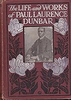 The Life and Works of Paul Laurence Dunbar by Paul Laurence Dunbar