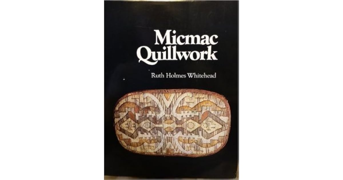 Micmac Quillwork: Micmac Indian Techniques of Porcupine Quill ...