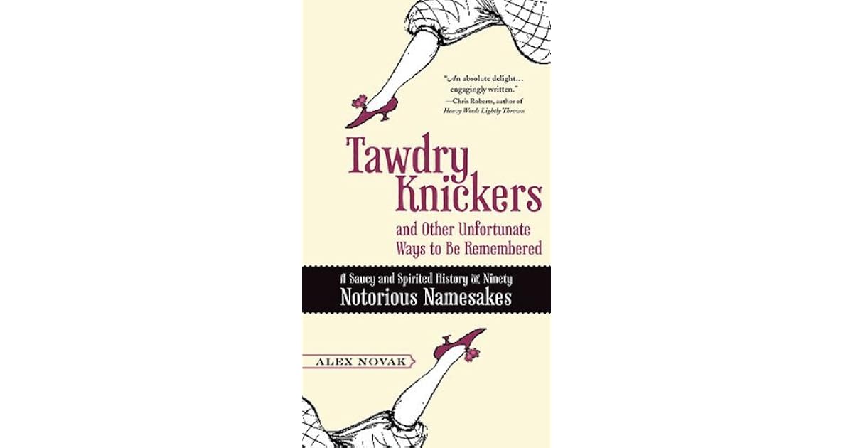 Tawdry Knickers and Other Unfortunate Ways to Be Remembered: A Saucy ...