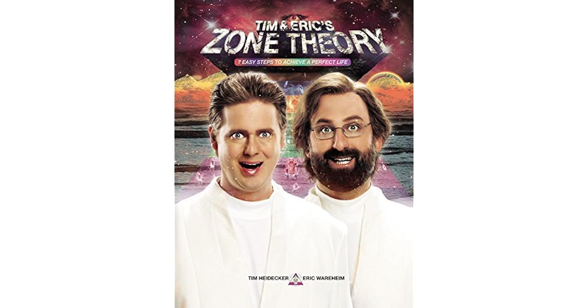 Tim and Eric's Zone Theory: 7 Easy Steps to Achieve a Perfect Life by ...