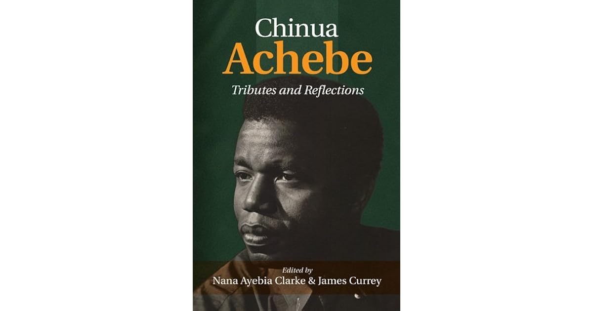 Chinua Achebe: Tributes & Reflections by Nana Ayebia Clarke