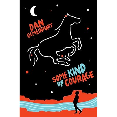 Some Kind of Courage by Dan Gemeinhart — Reviews, Discussion, Bookclubs ...