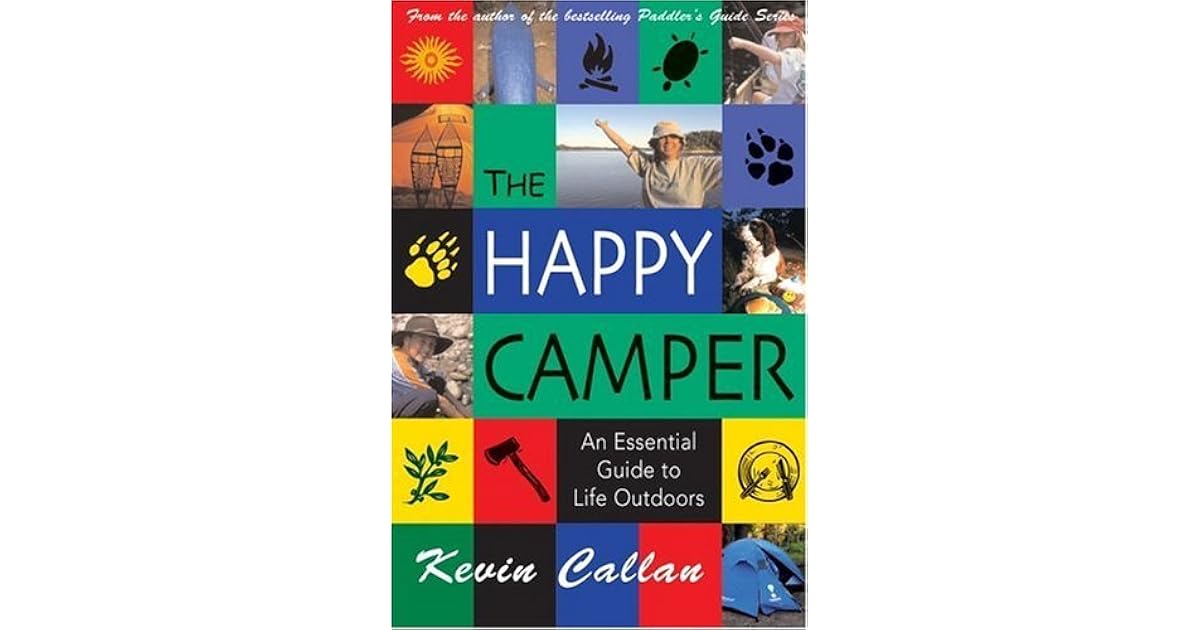 The Happy Camper: An Essential Guide to Life Outdoors by Kevin Callan