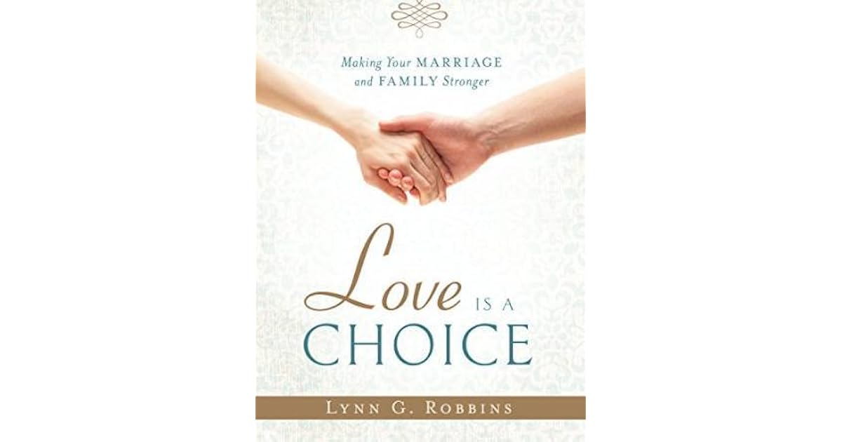 Love is a Choice: Making Your Marriage and Family Stronger by Lynn G ...