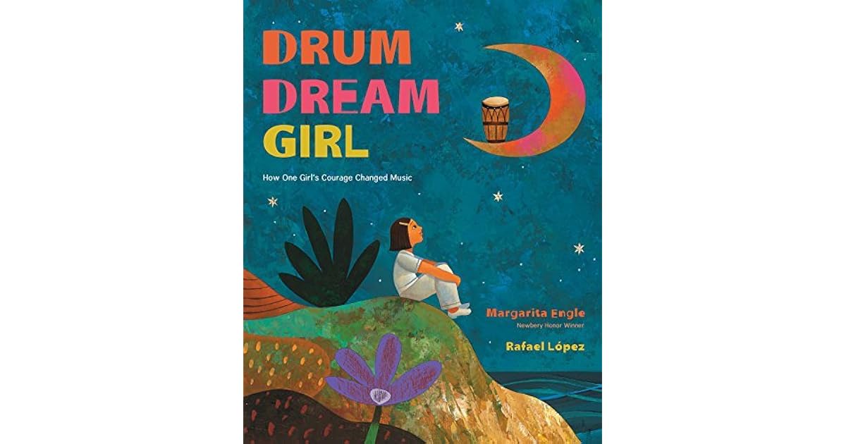 Drum Dream Girl: How One Girl's Courage Changed Music by Margarita Engle