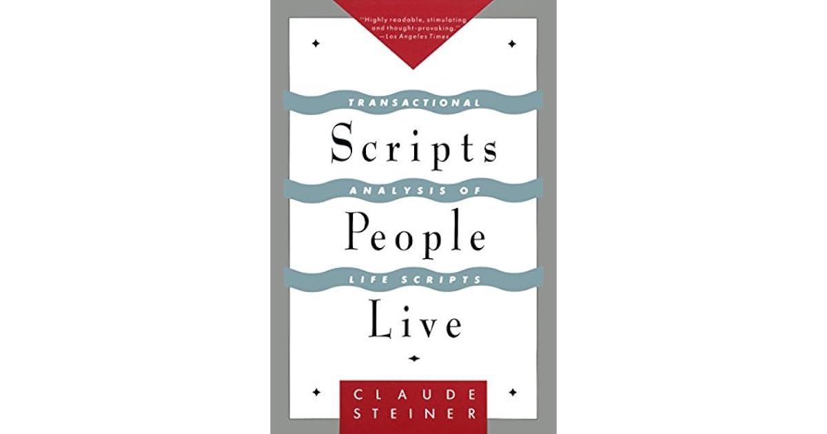 Scripts People Live: Transactional Analysis of Life Scripts by Claude ...