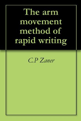 The arm movement method of rapid writing by C.P. Zaner