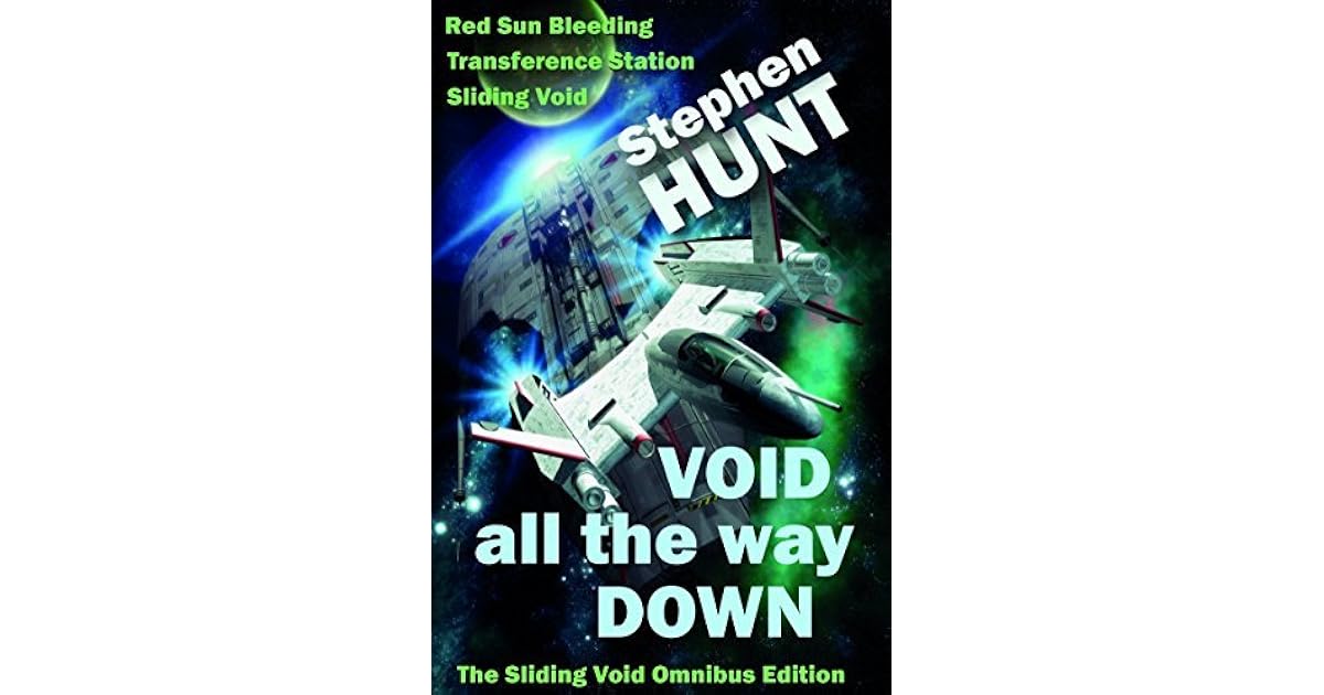 Void All The Way Down: The Sliding Void Omnibus by Stephen Hunt