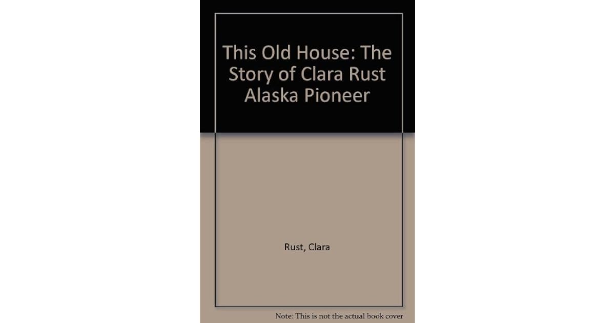 This Old House: The Story of Clara Rust by Clara Rust