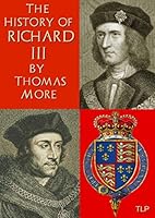 The History of King Richard III by Thomas More