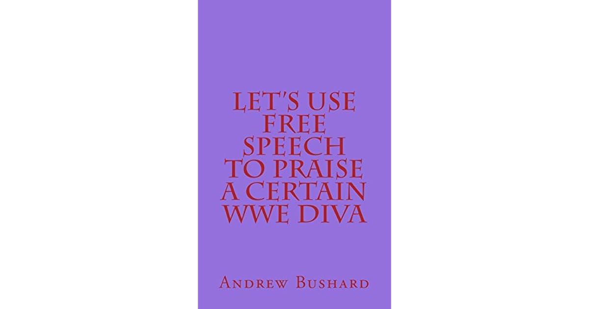 Let's Use Free Speech to Praise a Certain WWE Diva by Andrew Bushard
